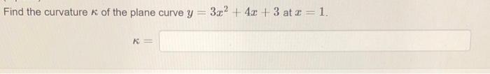 Solved Find the curvature κ of the plane curve y=3x2+4x+3 at | Chegg.com