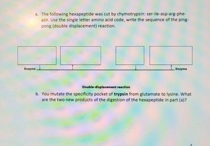 Solved a. The following hexapeptide was cut by chymotrypsin: | Chegg.com