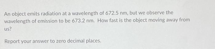 Solved An object emits radiation at a wavelength of 672.5 | Chegg.com