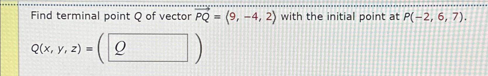 Solved Find terminal point Q ﻿of vector vec(PQ)=(:9,-4,2) | Chegg.com