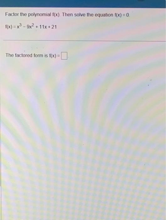 Solved Factor the polynomial f(x). Then solve the equation | Chegg.com