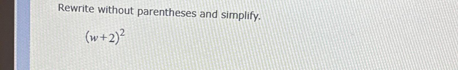 Solved Rewrite without parentheses and simplify.(w+2)2 | Chegg.com