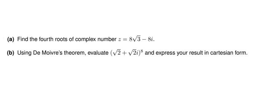 Solved (a) Find the fourth roots of complex number z=83−8i. | Chegg.com