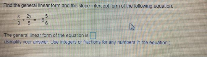 Solved Find the general linear form and the slope-intercept | Chegg.com