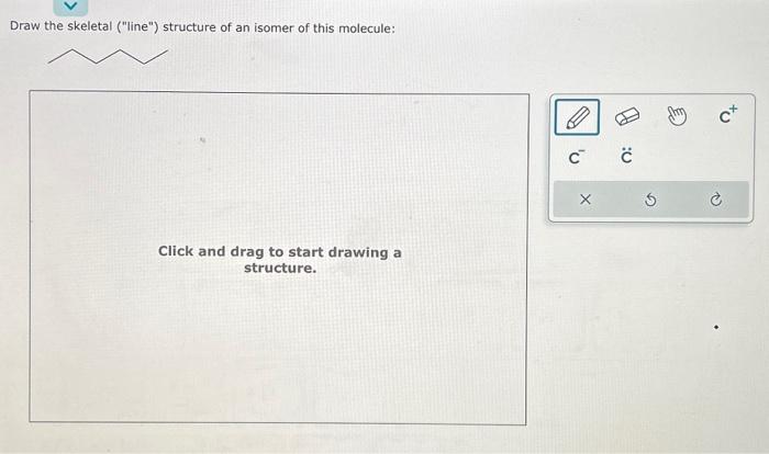 Solved Draw The Skeletal Line Structure Of An Isomer Of
