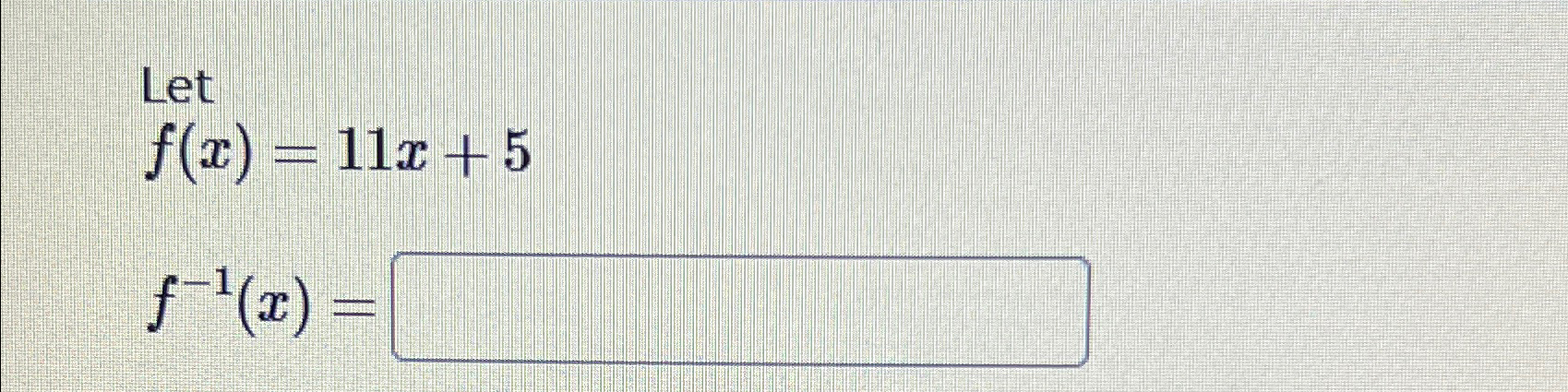 Solved Please show work f(x)=11x+5f-1(x)= | Chegg.com