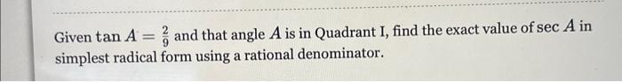 Solved Given tanA=92 and that angle A is in Quadrant I, find | Chegg.com
