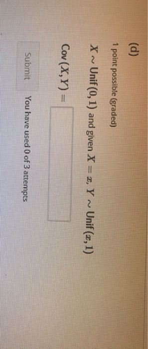 Solved (d) 1 point possible (graded) X~ Unif (0, 1) and | Chegg.com