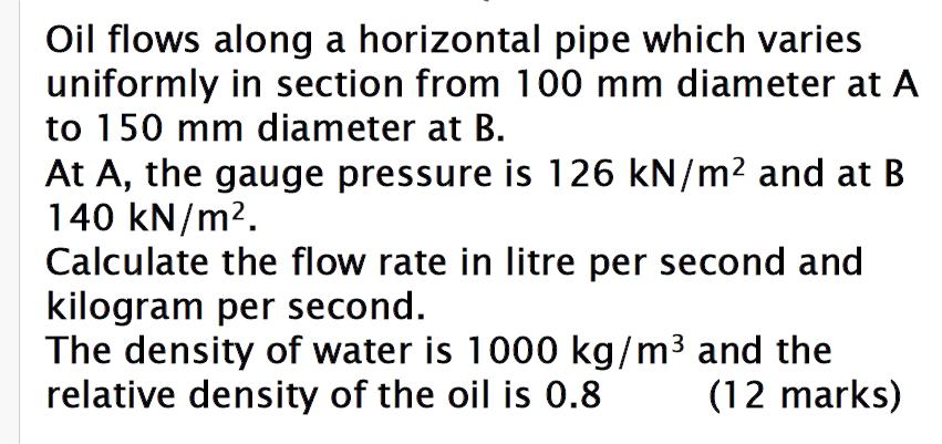 Solved Oil flows along a horizontal pipe which varies | Chegg.com