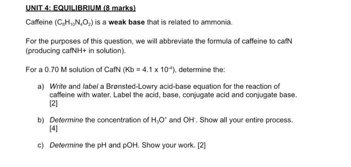Solved UNIT 4: EQUILIBRIUM (8 marks) Caffeine (CH4NO2) is a | Chegg.com