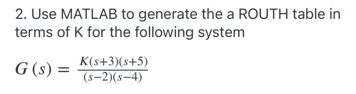 Solved 2. Use MATLAB to generate the a ROUTH table in terms | Chegg.com