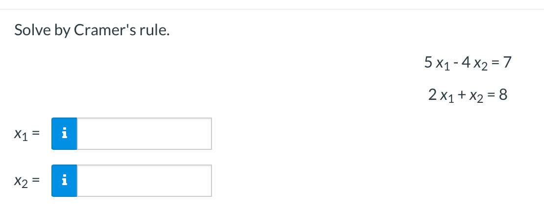 Solved Solve by Cramer's rule.5x1-4x2=72x1+x2=8x1=x2= | Chegg.com