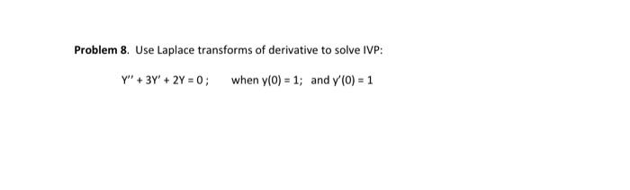 Solved Problem 8. Use Laplace transforms of derivative to | Chegg.com