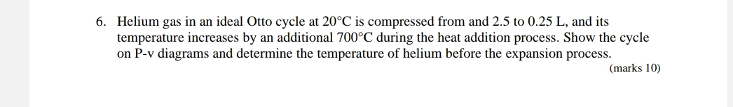 Solved Helium gas in an ideal Otto cycle at 20°C ﻿is | Chegg.com