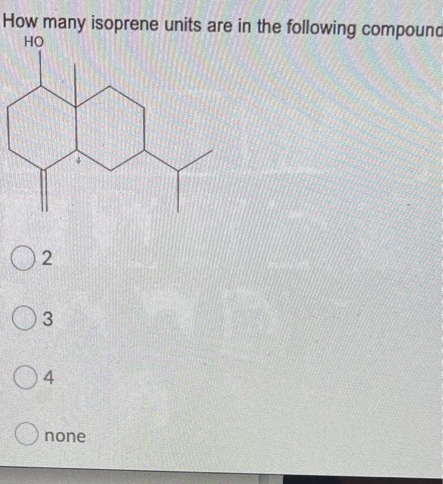 Solved How many isoprene units are in the following compound | Chegg.com