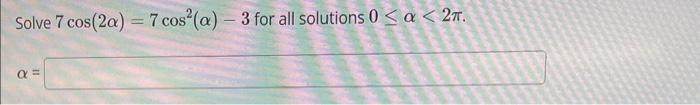 Solved 7cos(2α)=7cos2(α)−3 | Chegg.com
