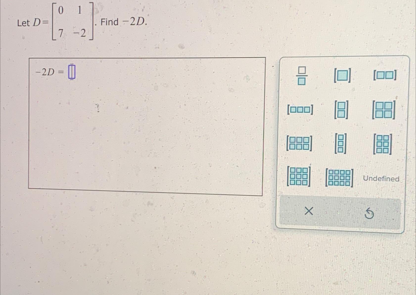 Solved Let D=[017-2]. ﻿Find -2D. | Chegg.com