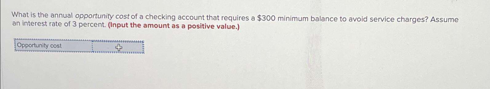 Solved What is the annual opportunity cost of a checking | Chegg.com