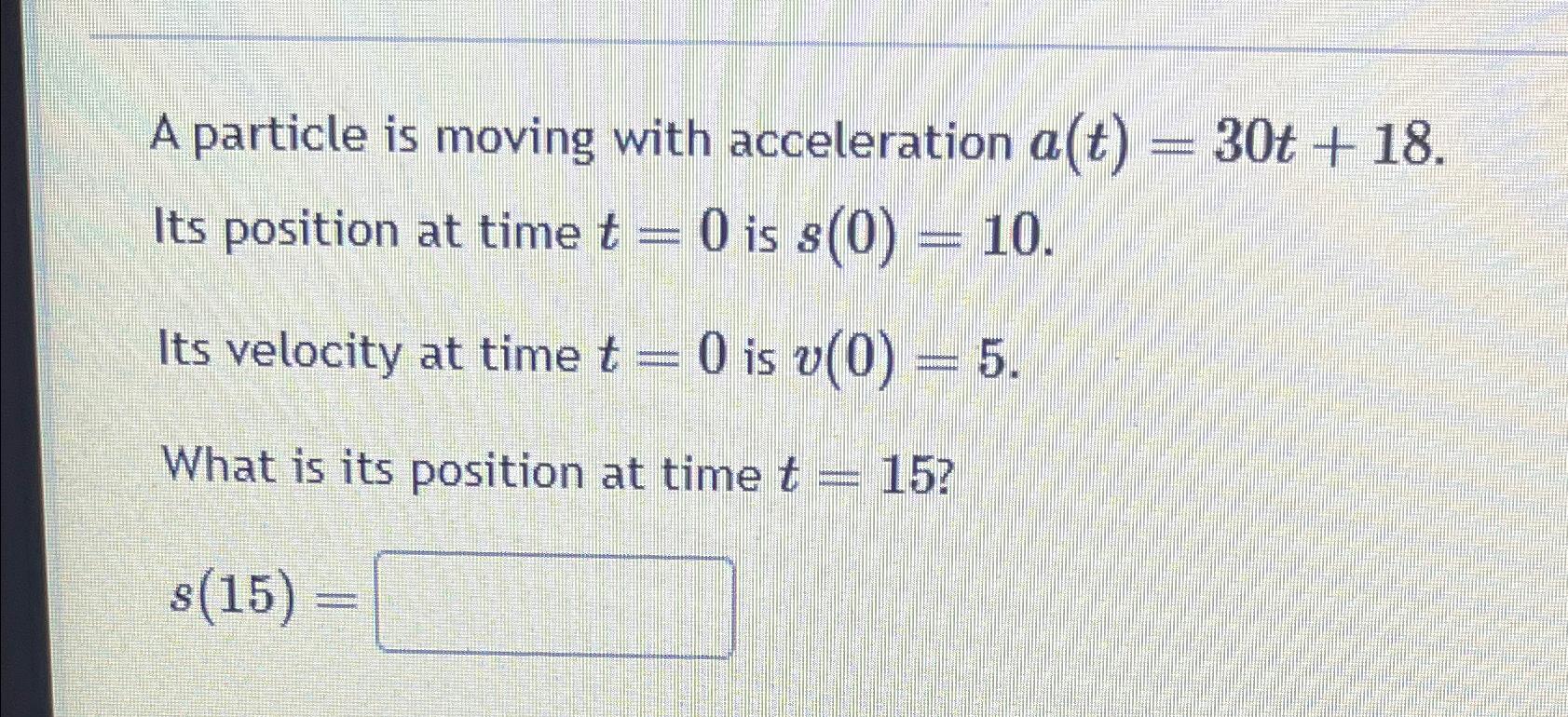 Solved A particle is moving with acceleration a(t)=30t+18. | Chegg.com