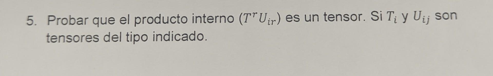 Solved Prove that the inner product (T" Uir) is a tensor. If | Chegg.com