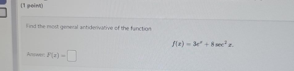 Solved (1 ﻿point)Find the most general antiderivative of the | Chegg.com