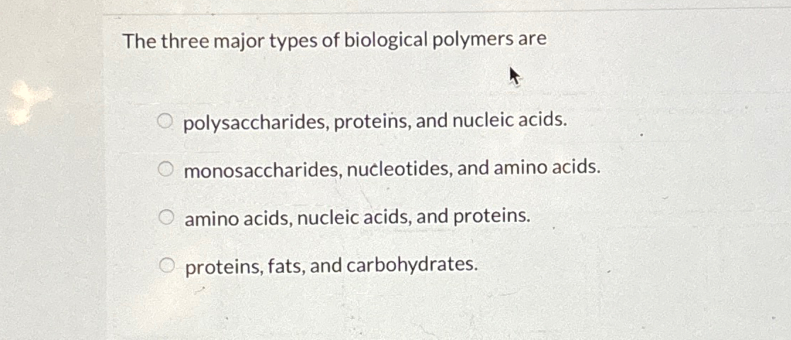 Solved The three major types of biological polymers | Chegg.com
