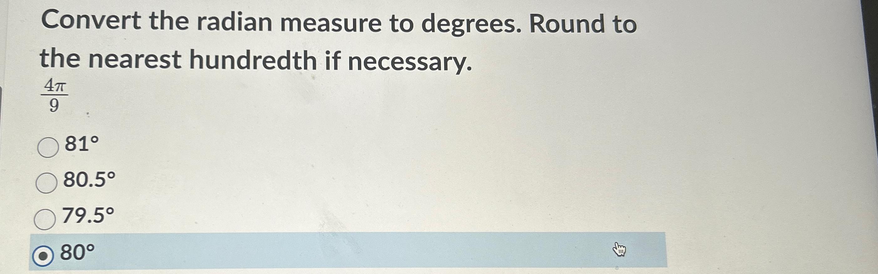 Solved Convert the radian measure to degrees. Round to the | Chegg.com