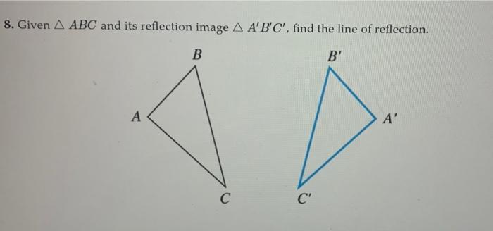 Solved 8. Given A ABC and its reflection image AA'B'C', find | Chegg.com