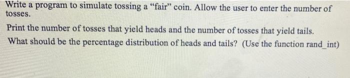 Solved Write A Program To Simulate Tossing A Fair Coin 