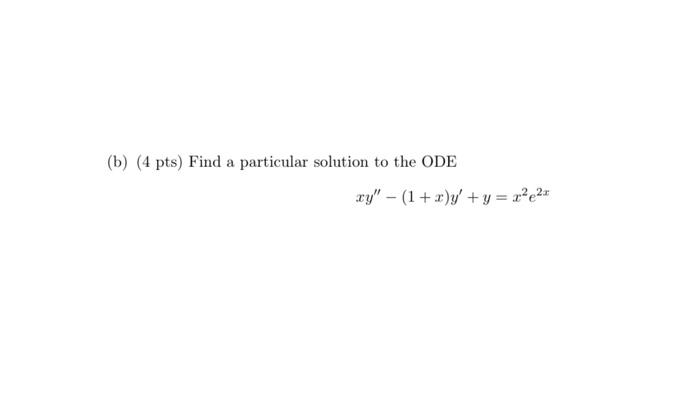 Solved (b) (4 pts) Find a particular solution to the ODE xy" | Chegg.com