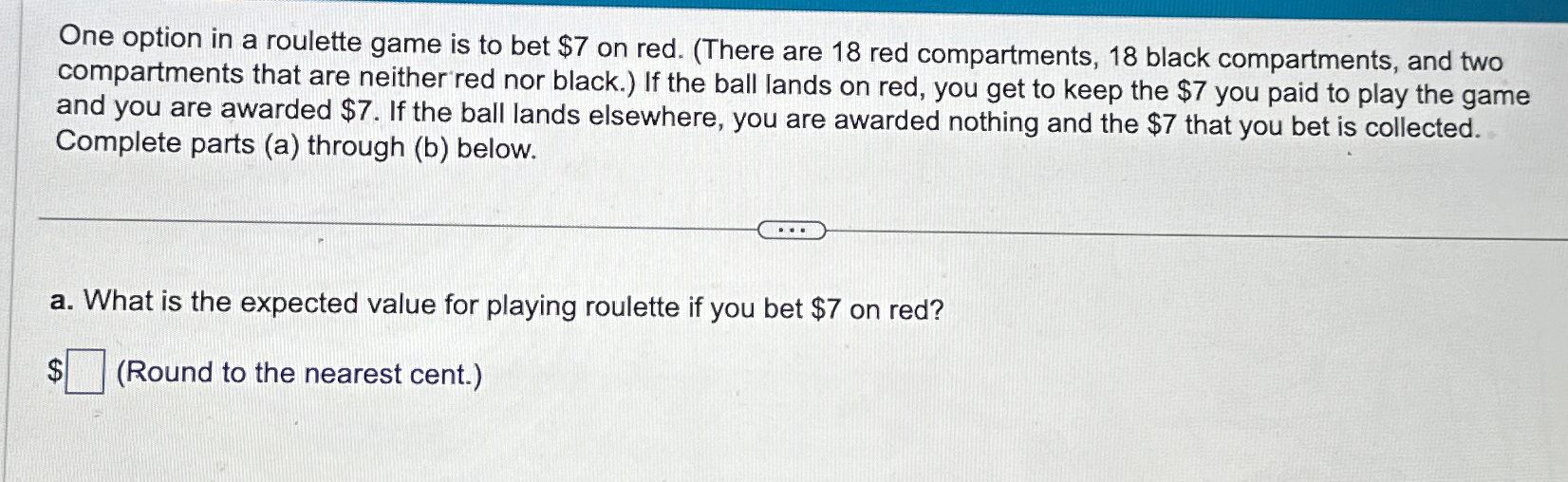 Solved One option in a roulette game is to bet $7 ﻿on red. | Chegg.com