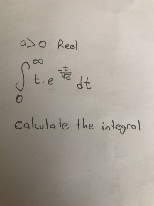 Solved azo Reel t.e dt calculate the integral | Chegg.com