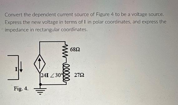 Solved Convert the dependent current source of Figure 4 to | Chegg.com