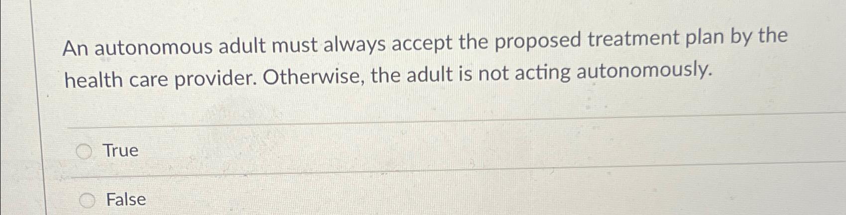 Solved An autonomous adult must always accept the proposed | Chegg.com