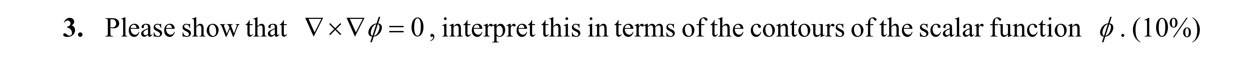 Solved Tensor question Please show that grad×gradφ=0, | Chegg.com