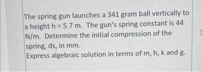 [Solved]: The spring gun launches a 341 gram ball verticall