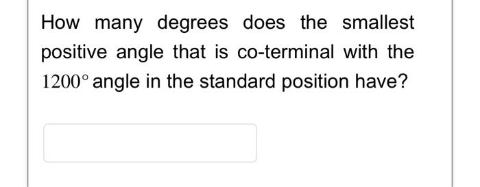 Solved How many degrees does the smallest positive angle | Chegg.com