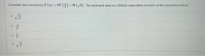 Solved Consider the recurrence T(n)=6T(3n)+Θ(n). The total | Chegg.com
