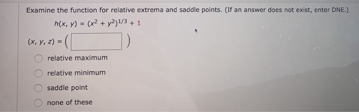 Solved Examine the function for relative extrema and saddle | Chegg.com