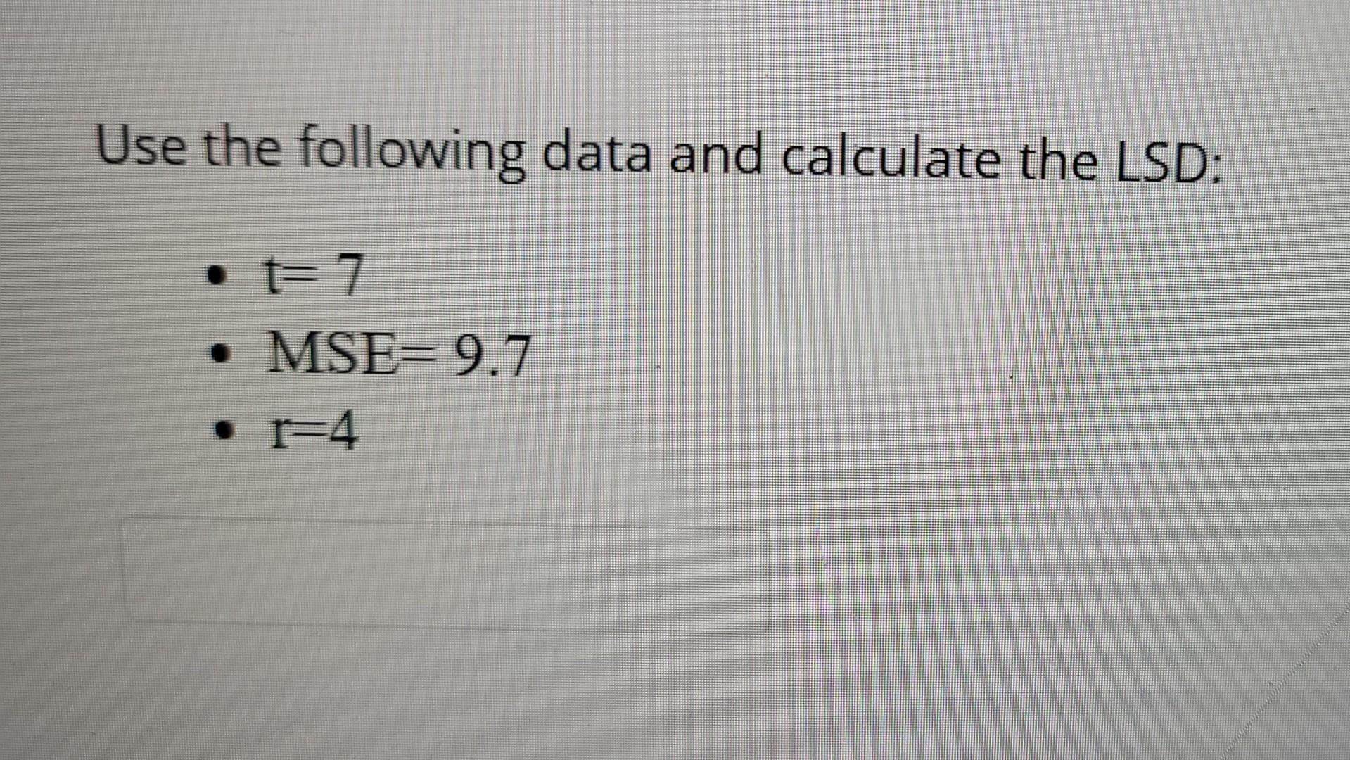 Solved Use the following data and calculate the LSD: - t=7 - | Chegg.com