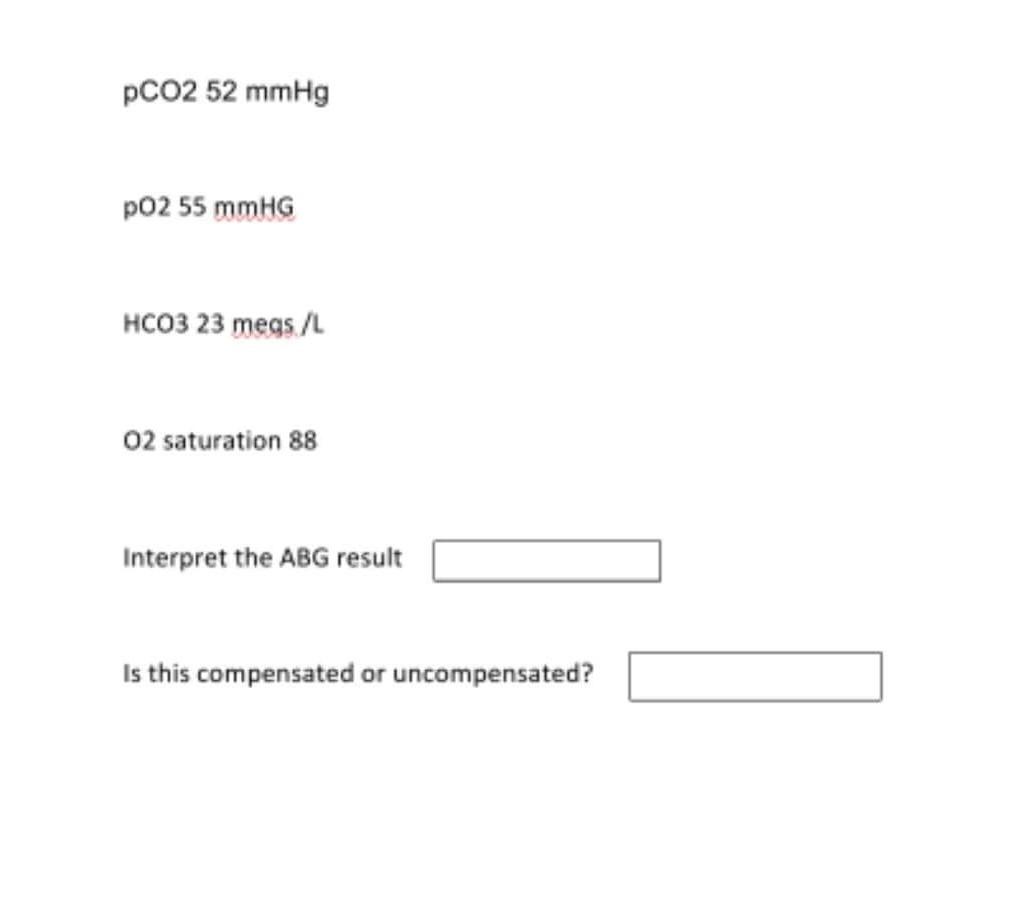 Solved pCO2 52 mmHg pO2 55 mmHG HCO3 23 megs/ 02 saturation | Chegg.com