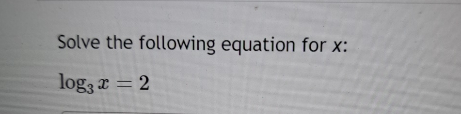 Solved Solve the following equation for x ﻿:log3x=2 | Chegg.com