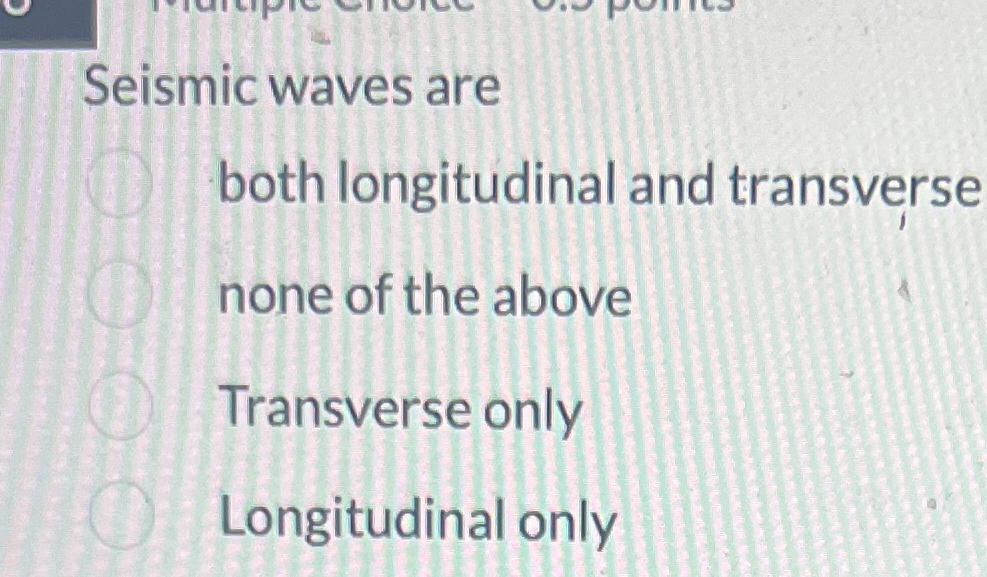 Solved Seismic waves areboth longitudinal and transversenone | Chegg.com