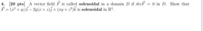 Solved 4. [20 pts] A vector field F is called solenoidal in | Chegg.com