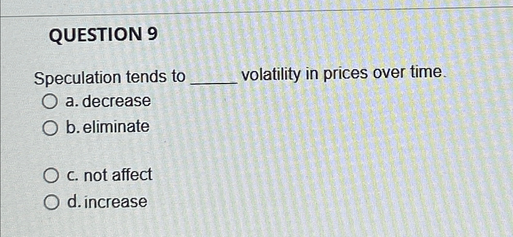 Solved QUESTION 9Speculation tends to volatility in prices | Chegg.com