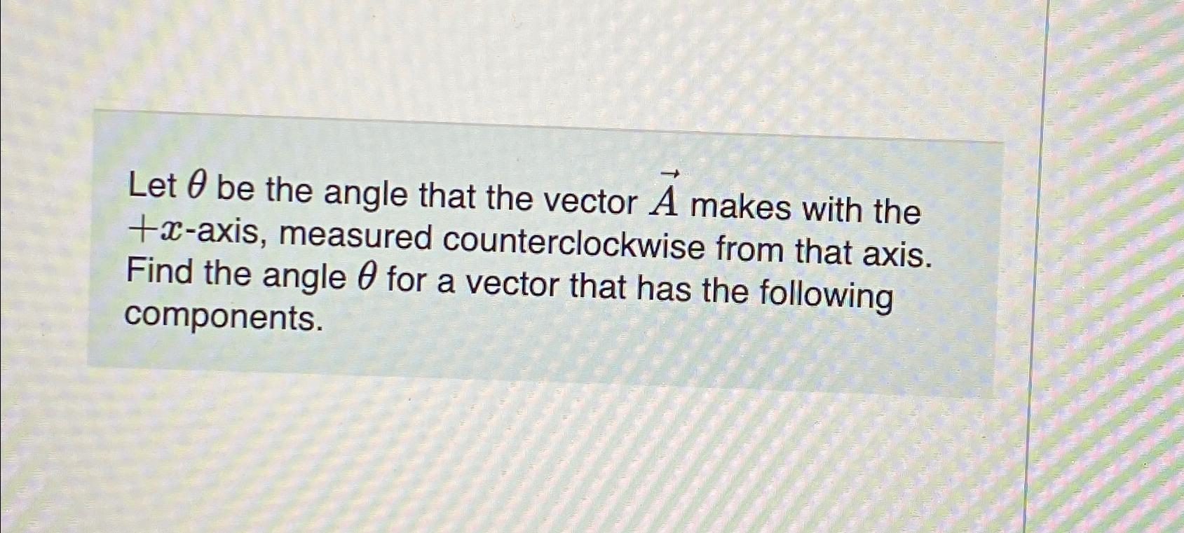 Let θ ﻿be the angle that the vector vec(A) ﻿makes | Chegg.com