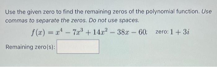 Solved Use the given zero to find the remaining zeros of the | Chegg.com