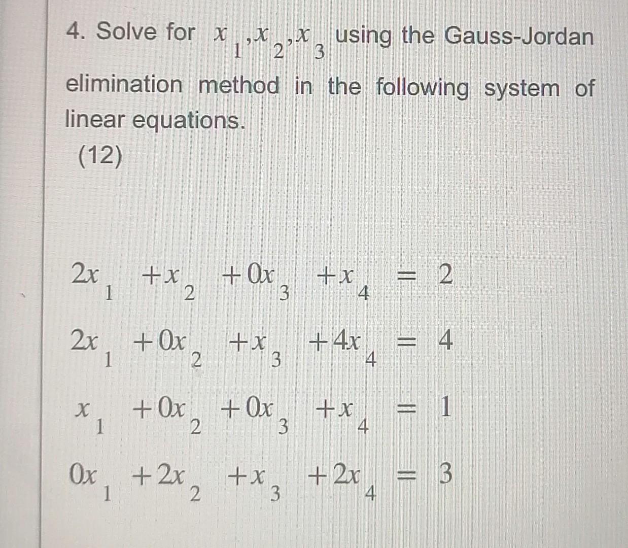 Solved 4. Solve for x1,x2,x3 using the Gauss-Jordan | Chegg.com