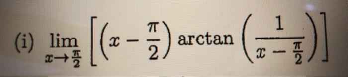 Solved (i) lim [(-- ) arctan (=) | Chegg.com