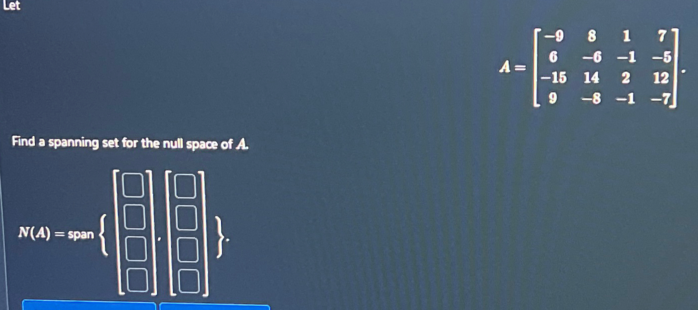 Solved LetA=[-98176-6-1-5-15142129-8-1-7]Find a spanning set | Chegg.com